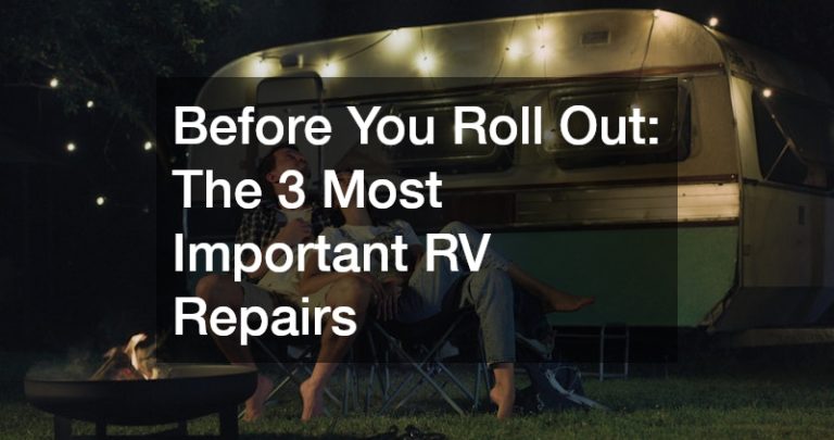 Before You Roll Out The 3 Most Important RV Repairs - Road Thrills Mag